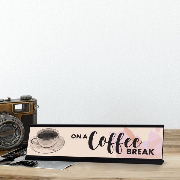 On A Coffee Break, Designer Series Desk Sign Novelty Nameplate (2 x 8 ...