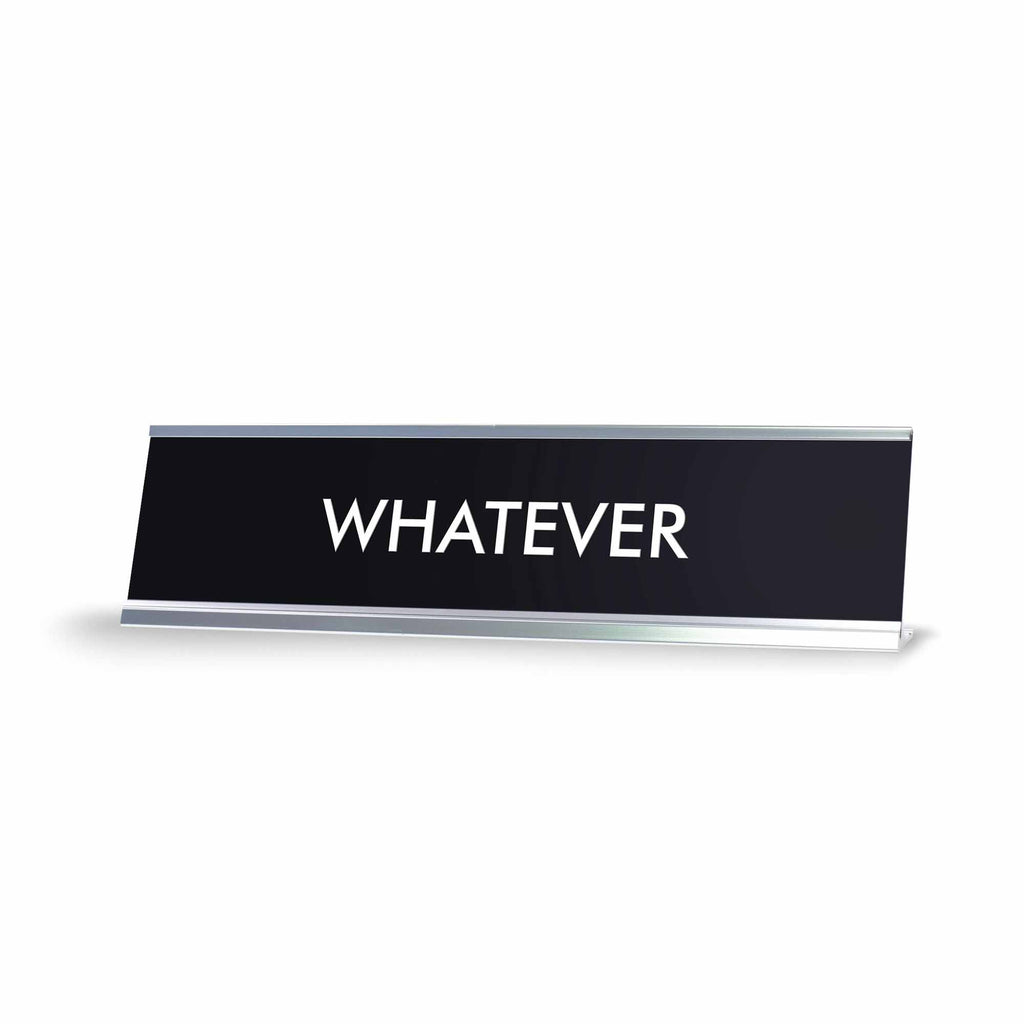 WHATEVER Novelty Desk Sign – Pacific Sign and Stamp