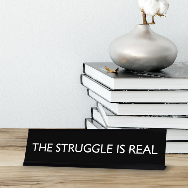 THE STRUGGLE IS REAL Novelty Desk Sign – Pacific Sign and Stamp