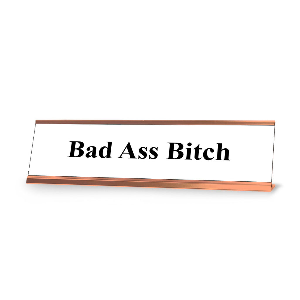 Bad Ass Bitch - White and Rose Gold Nameplate Desk Sign (2 x 8 ...