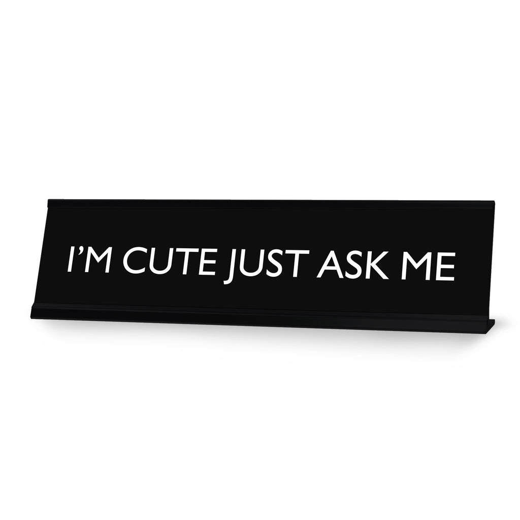I'M CUTE JUST ASK ME Novelty Desk Sign – Pacific Sign and Stamp