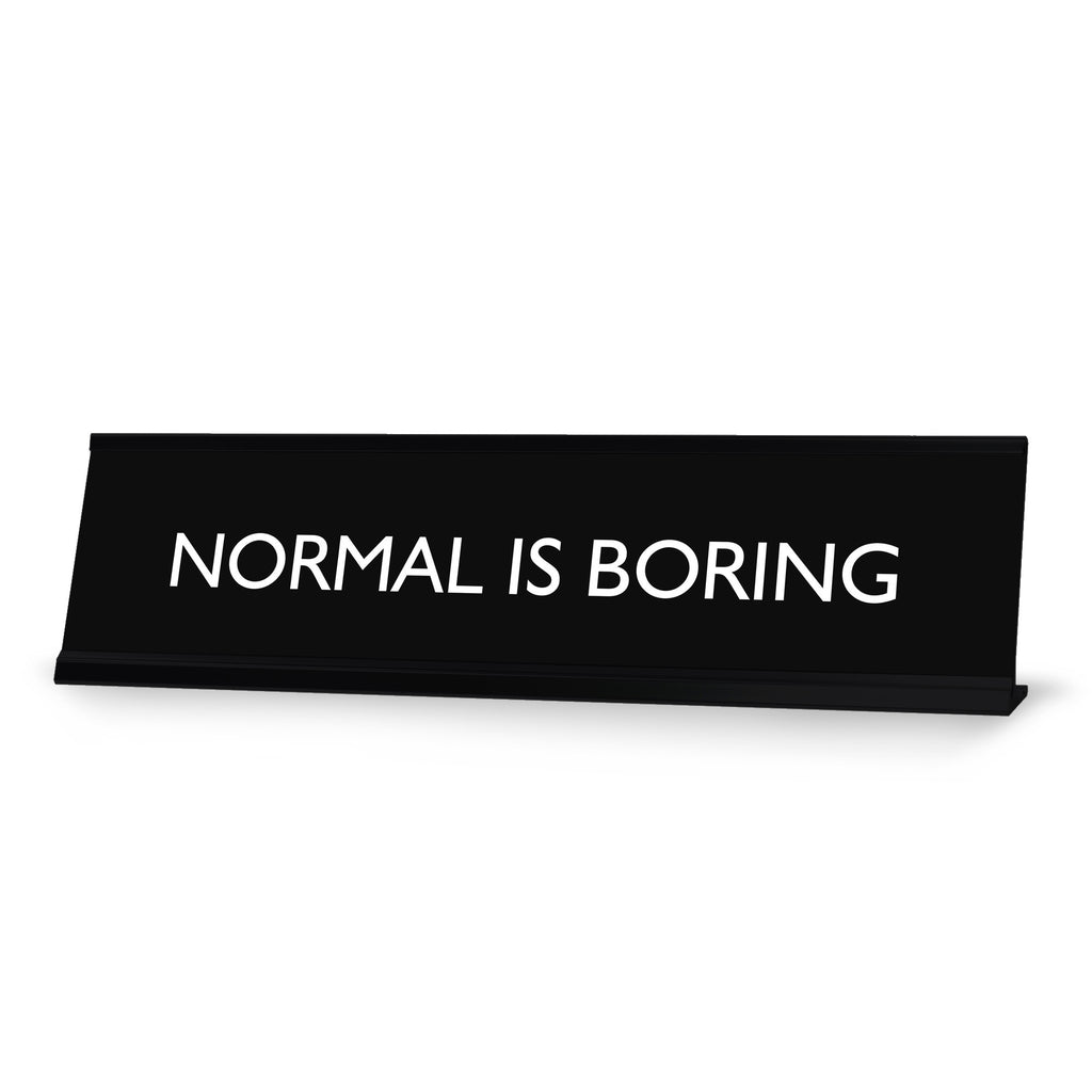 NORMAL IS BORING Novelty Desk Sign – Pacific Sign and Stamp