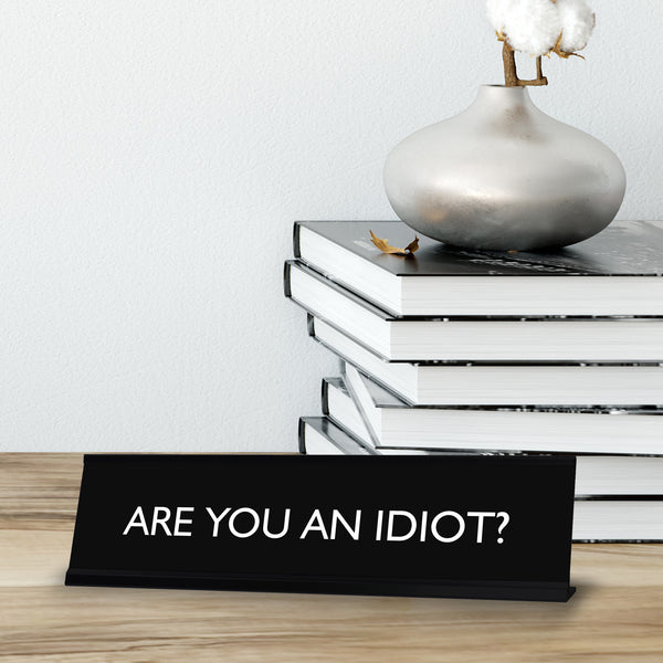 ARE YOU AN IDIOT? Novelty Desk Sign – Pacific Sign and Stamp