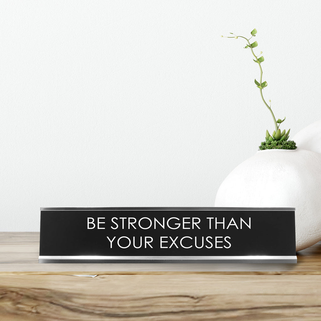 Be Stronger Than Your Excuses Novelty Desk Sign – Pacific Sign and Stamp