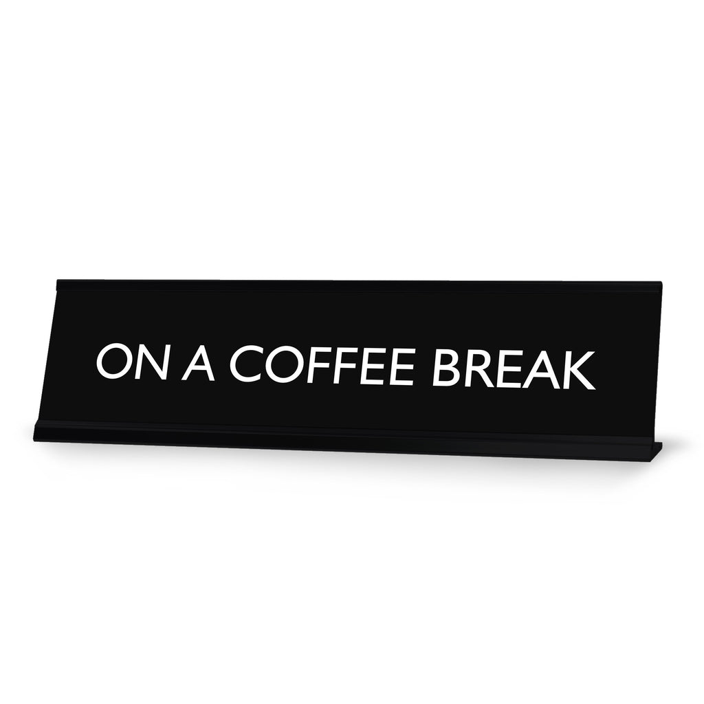 ON A COFFEE BREAK Novelty Desk Sign – Pacific Sign and Stamp