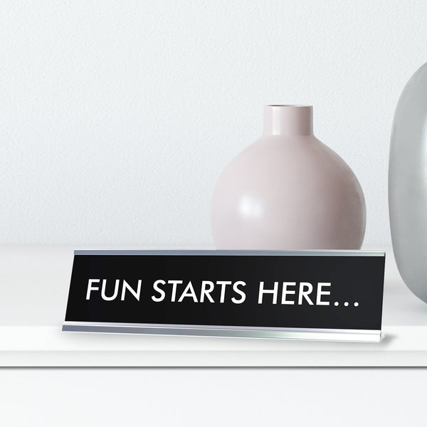 FUN STARTS HERE... Novelty Desk Sign – Pacific Sign and Stamp