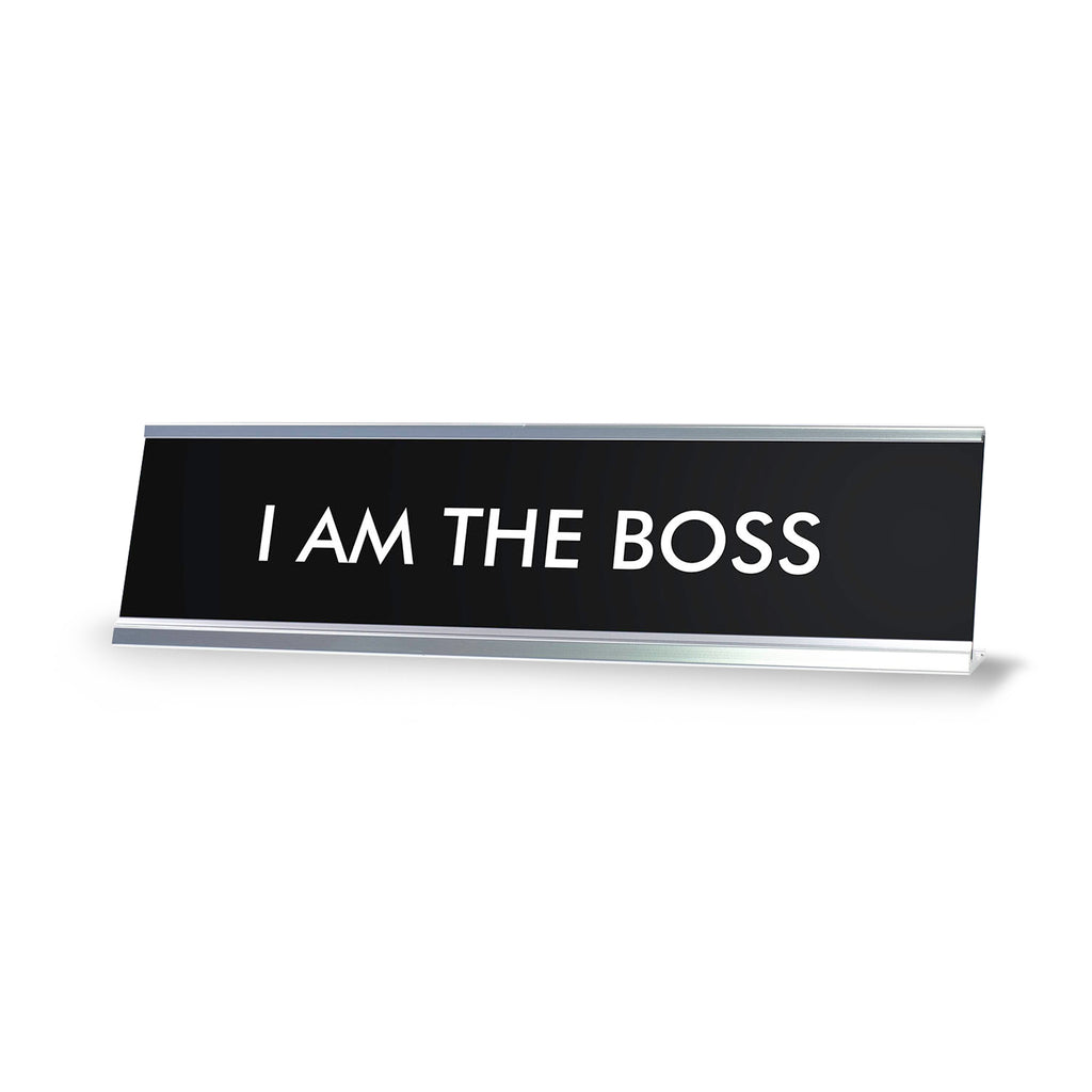 I AM THE BOSS Novelty Desk Sign – Pacific Sign and Stamp