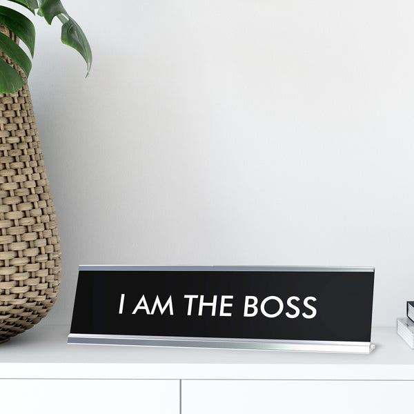 I AM THE BOSS Novelty Desk Sign – Pacific Sign and Stamp