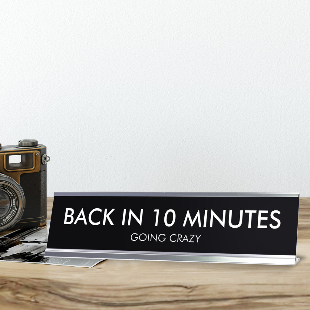 BACK IN 10 MINUTES GOING CRAZY Novelty Desk Sign – Pacific Sign and Stamp