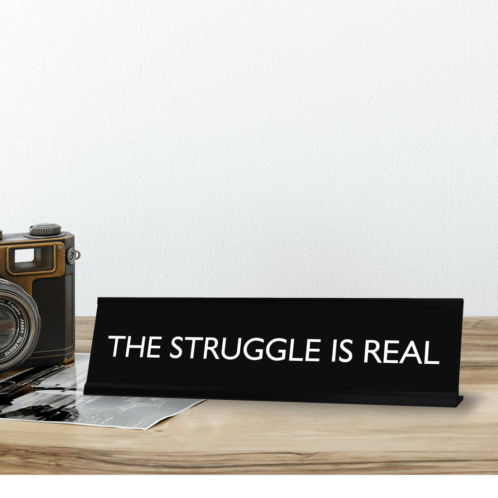 THE STRUGGLE IS REAL Novelty Desk Sign – Pacific Sign and Stamp